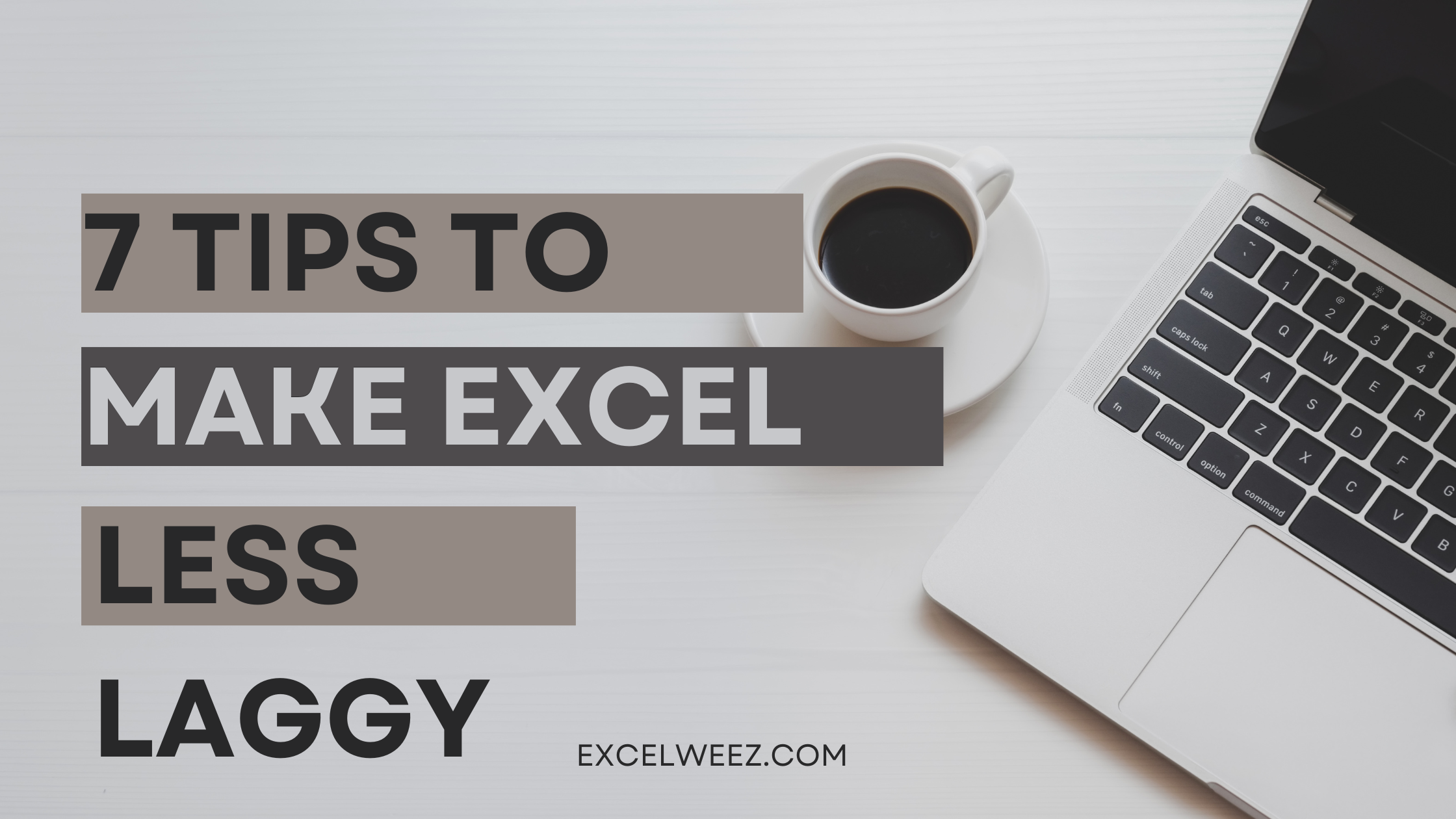 7 Tips To Make Excel Less Laggy Excel Wizard
